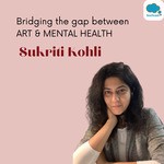 #1 Bridging the gap between Art & Mental Health with Sukriti Kohli from A Curve Story: Made for ...