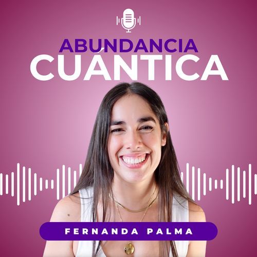 Abundancia Cuántica - Fernanda Palma - Spanish Podcast - Download and ...
