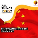 The Problem with Chinese Legacy Chips from All Things Policy - Listen ...