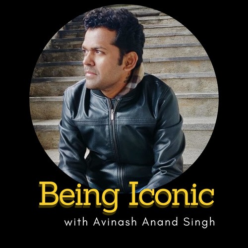 Being Iconic with Avinash Anand Singh - English Podcast - Download and Listen Free on JioSaavn