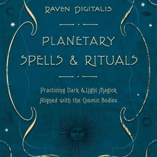 Planetary Spells & Rituals: Practicing Dark & Light Magick Aligned with ...