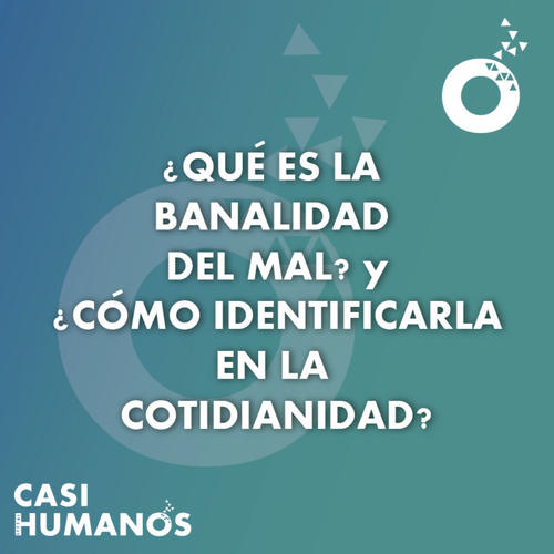 ¿Qué es la banalidad del mal? y ¿cómo identificarla en la cotidianidad ...