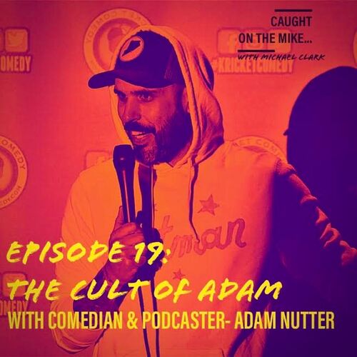 "The Cult of Adam" with comic and podcaster Adam Nutter from Caught on ...