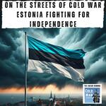 On the Streets of Cold War Estonia fighting for Independence (334) from ...