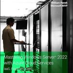 Mastering Windows Server 2022 with Azure Cloud Services: IaaS, PaaS ...