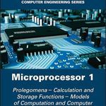 Microprocessor 1: Prolegomena - Calculation and Storage Functions - Models of Computation and ...