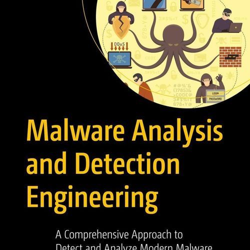 Malware Analysis And Detection Engineering A Comprehensive Approach To Detect And Analyze