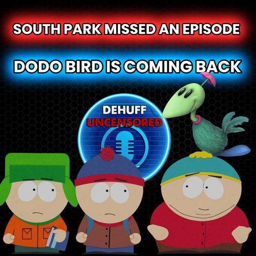 South Park missed an episode | Dodo bird is coming back from DeHuff ...