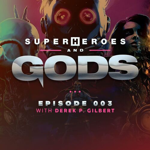 Superheroes and Gods | Ep 3 | Derek P Gilbert | The Intricate ...