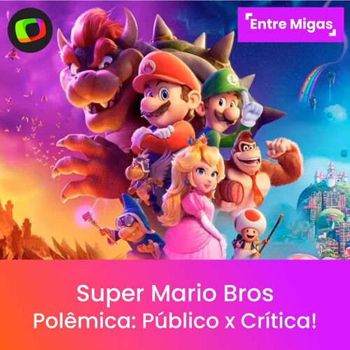 #06: Super Mario Bros – A polêmica de Público x Crítica! from Entre ...