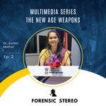 Ep 2. The New Age Weapons ft. Dr. Surbhi Mathur from Forensic Stereo ...