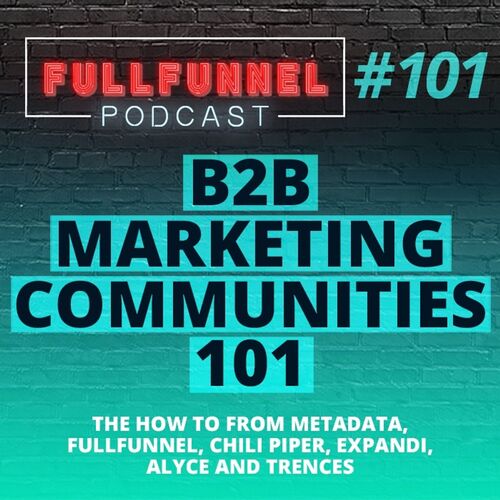 Episode 101: B2B marketing communities 101: The How To from metadata, Fullfunnel, Chili Piper ...