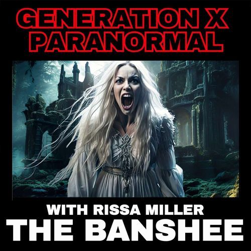 Banshee Cry with Rissa Miller from Generation X Paranormal | Ghost ...