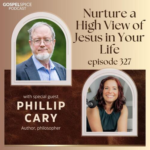 Nurture a high view of Jesus Christ in your life | with Phillip Cary ...