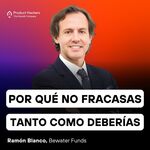 Por qué no fracasamos tanto como deberíamos con Ramón Blanco de Bewater ...