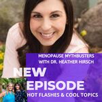 Menopause MythBusters with Dr. Heather Hirsch from HOT FLASHES & COOL ...