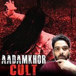Aadamkhor CULT l Hindi Horror Story from Horror Podcast Hindi - Listen on JioSaavn
