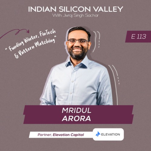 E113 - Funding Winter, FinTech & Pattern Matching w/Elevation Capital's Mridul Arora from Indian ...
