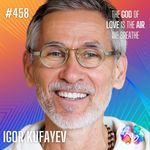 IE458: Igor Kufayev on Desire, Tantra, and the Science of Manifestation: Unlocking Human ...