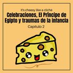 01X02 Celebraciones, El Príncipe de Egipto y traumas de la infancia from It's cheesy like a ...