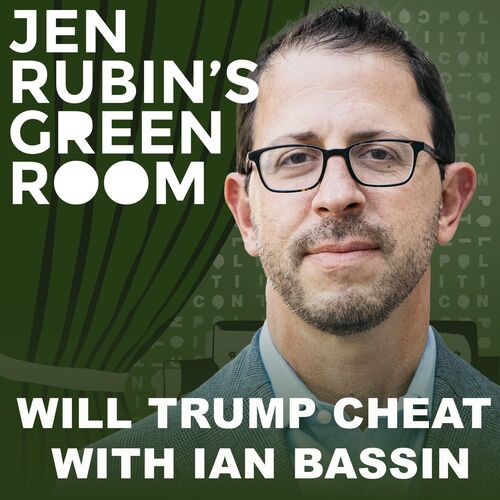70: Will Trump Cheat with Ian Bassin from Jen Rubin's Green Room ...