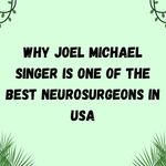 Why Joel Michael Singer is one of the best neurosurgeons in USA from ...