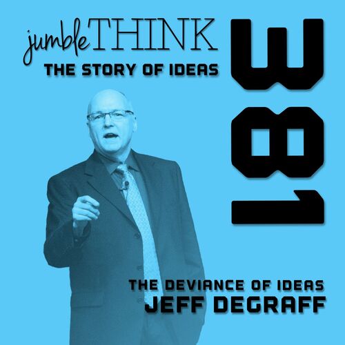 The Deviance of Ideas with Jeff DeGraff from JumbleThink - Listen on ...