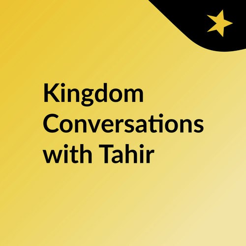 Episode 8- Kingdom Conversations with Tahir featuring Pastors Louis ...