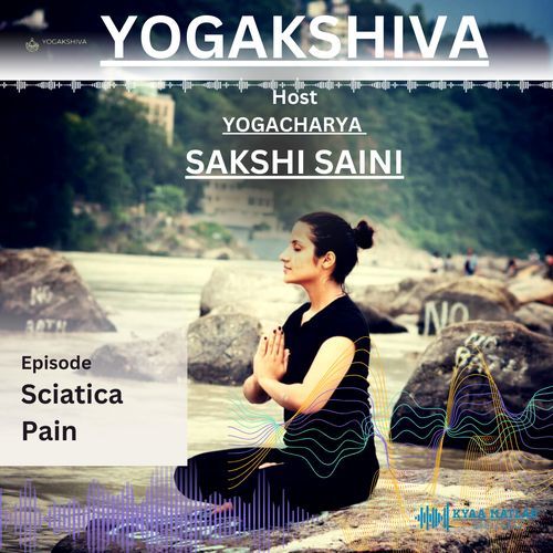Episode: SCIATICA PAIN | YOGASHIVA | YOGACHARYA SAKSHI SAINI from Kyaa Matlab - Listen on JioSaavn