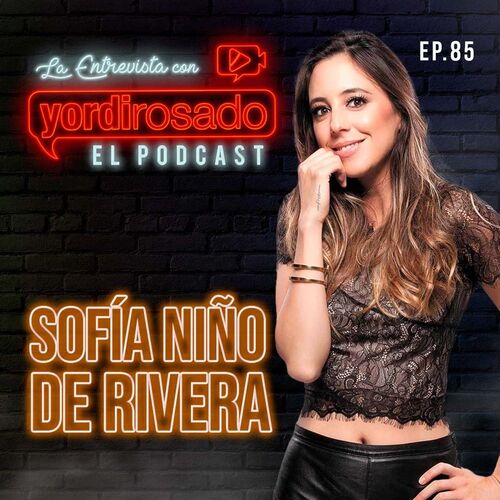 SOFÍA NIÑO DE RIVERA, una comediante AUTÉNTICA from La Entrevista con Yordi Rosado - Listen on ...