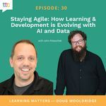 EP 30: Staying Agile: How Learning & Development is Evolving with AI ...