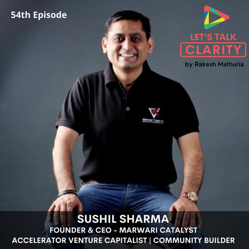 Clarity Talk with Sushil Sharma Founder Marwari Catalyst - EP54 from Let's Talk Clarity - Listen ...