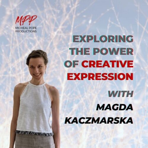 EXPLORING THE POWER OF CREATIVE EXPRESSION WITH MAGDA KACZMARSKA from ...