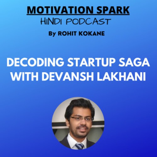 Decoding Startup Saga With Devansh Lakhani from Motivation Spark - Listen on JioSaavn