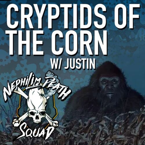 007: Cryptids of the Corn w/ Justin from Nephilim Death Squad Biblical ...