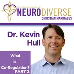Dr. Kevin Hull Part 2 of What is Co-Regulation? from NeuroDiverse Christian Couples - Listen on ...