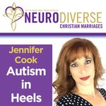 Autism in Heels with Jennifer Cook from NeuroDiverse Christian Couples ...