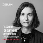 Filozofia i obojętność. Muzeum POLIN x Karolina Wigura from Podcasty Muzeum POLIN - Listen on ...