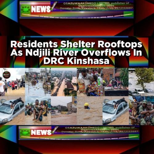 Residents Shelter Rooftops As Ndjili River Overflows In DRC Kinshasa ...