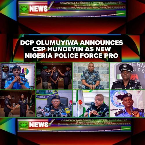 DCP Olumuyiwa Announces CSP Hundeyin As New Nigeria Police Force PRO from OsazuwaAkonedo ...