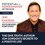78- The One Truth: Author Jon Gordon’s Secrets to a Positive Life from ...