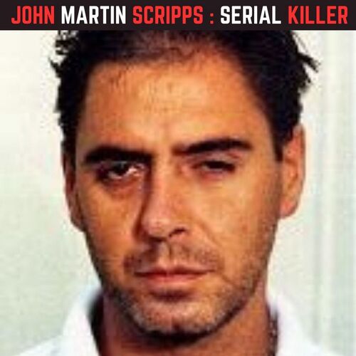 41 | John Martin Scripps: The Travelling Serial Killer from Prash's ...