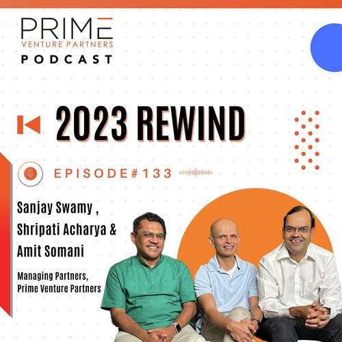 2023 Rewind with Sanjay Swamy, Shripati Acharya & Amit Somani from Prime Venture Partners ...