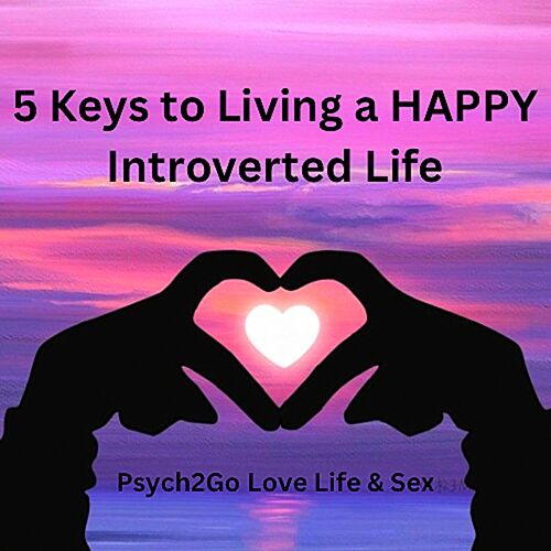 5 Keys to Living a HAPPY Introverted Life from Psych2Go Love Life & Sex ...