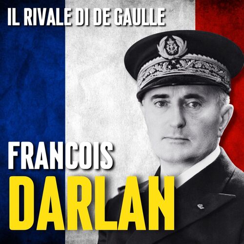 La Tragedia Della Marine Nationale - Terza Parte: Francois Darlan Il ...