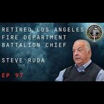Episode 97 retired Los Angeles Fire Department Battalion Chief Steve ...