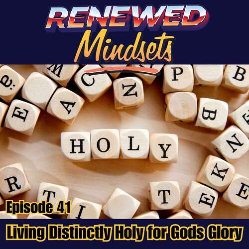 Living Distinctly Holy for God's Glory from Renewed Mindsets: Don't ...