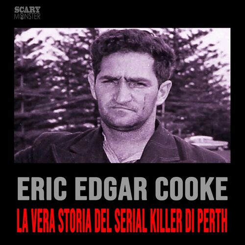 Eric Cooke – La Vera Storia del Serial Killer di Perth from Scary ...