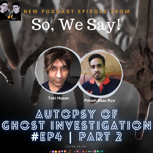 Autopsy of Ghost Investigation | Ep 4 | Part 2 | Ft. Taki Hasan ...