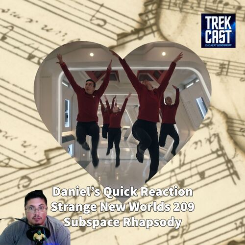 Daniel Strange New Worlds Quick Reaction 209 Subspace Rhapsody. Was it ...